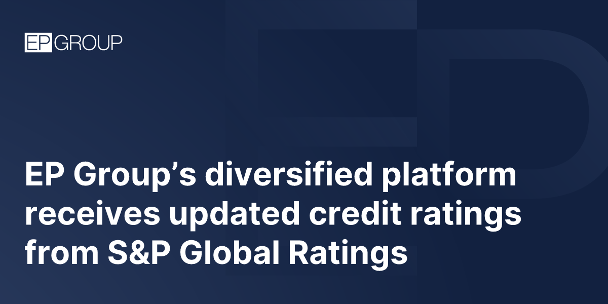 EP Group’s diversified platform receives updated credit ratings from S ...